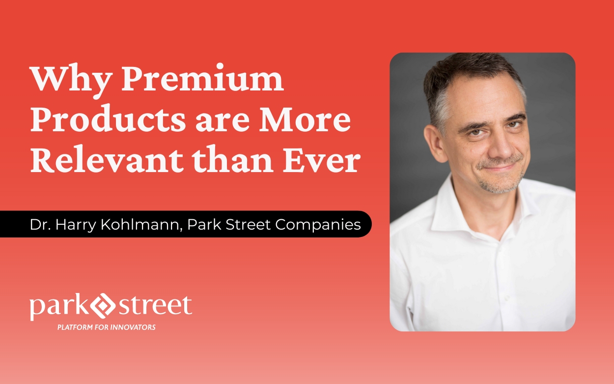 Dr. Harry Kohlmann on Why Premium Products are More Relevant than Ever ...