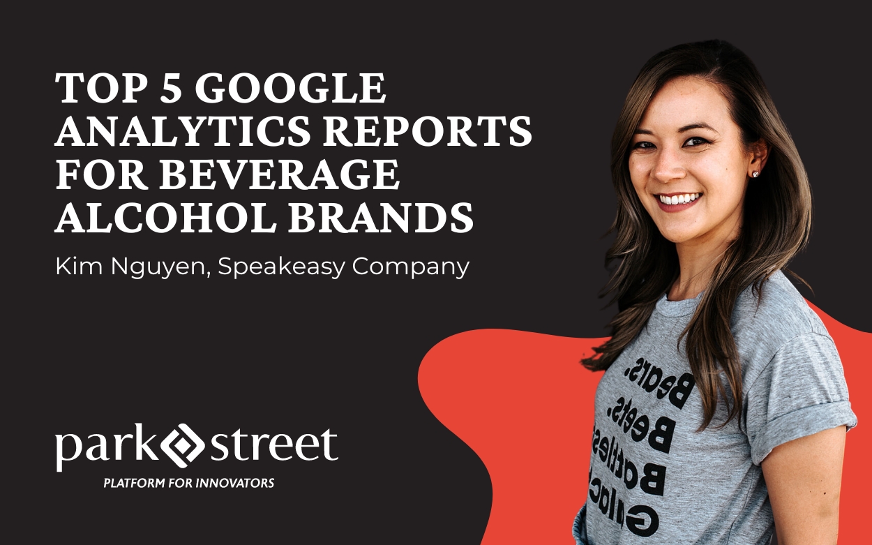 Top 5 Google Analytics Reports for Beverage Alcohol Brands - Park Street Imports
